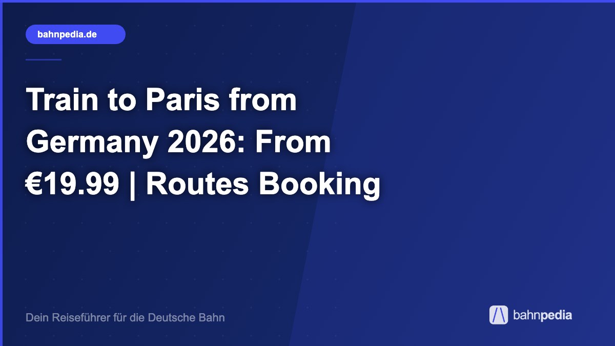 Train to Paris from Germany 2026: From €19.99 | Routes & Booking Tips ...